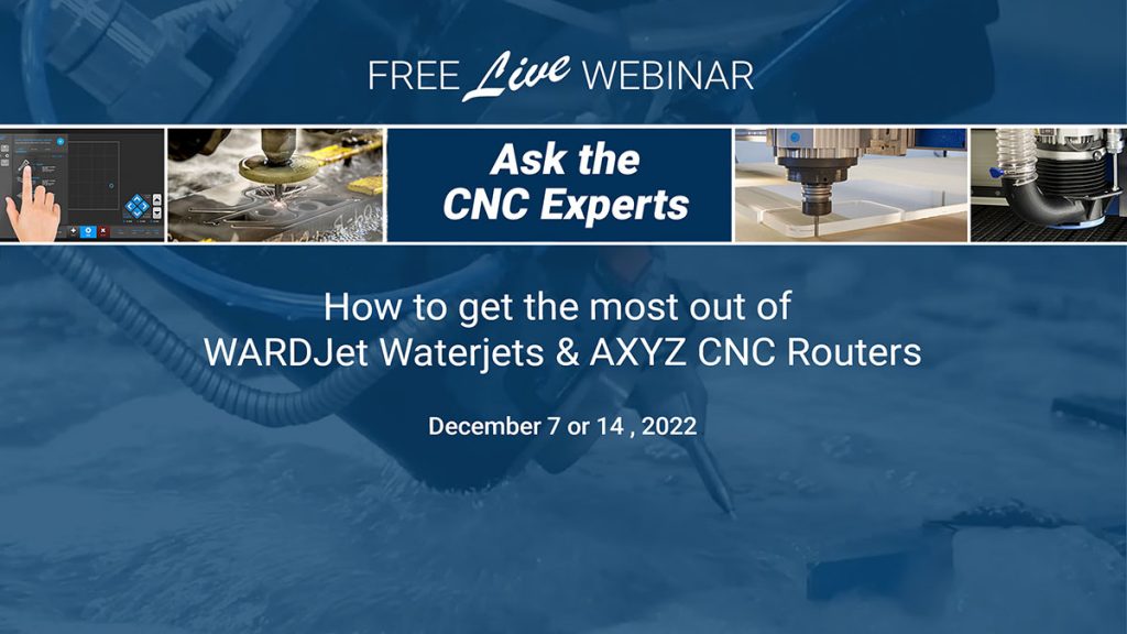 How to get the most out of our WARDJet Waterjet and AXYZ CNC Router - AXYZ