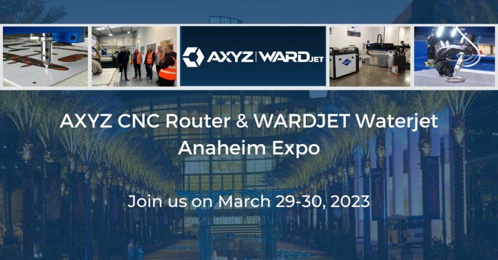 AXYZ Router and WARDJET Waterjet Expo in Anaheim - AXYZ
